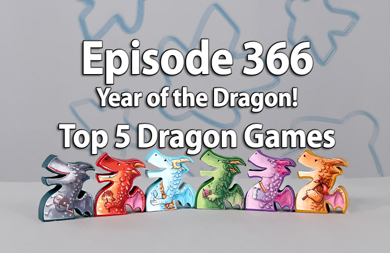 Episode 366 - Year of the Dragon! Top 5 Dragon Games - The Family Gamers