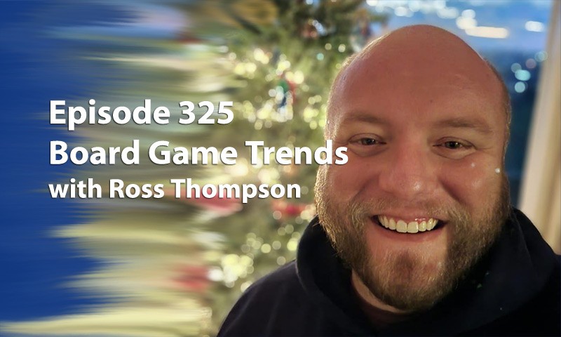 Episode 325 - Board Game Trends with Ross Thompson - The Family Gamers ...