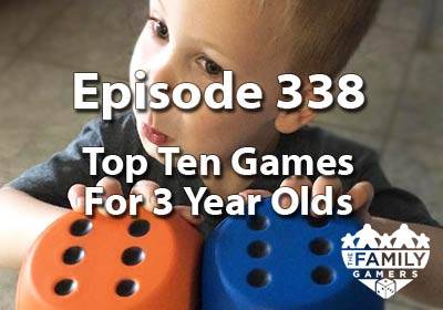 Episode 338 - Top 10 Games for 3 Year Olds - The Family Gamers